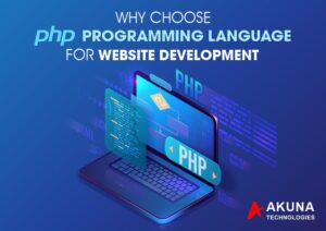 WHY CHOOSE PHP PROGRAMMING LANGUAGE FOR WEBSITE DEVELOPMENT - Akuna ...