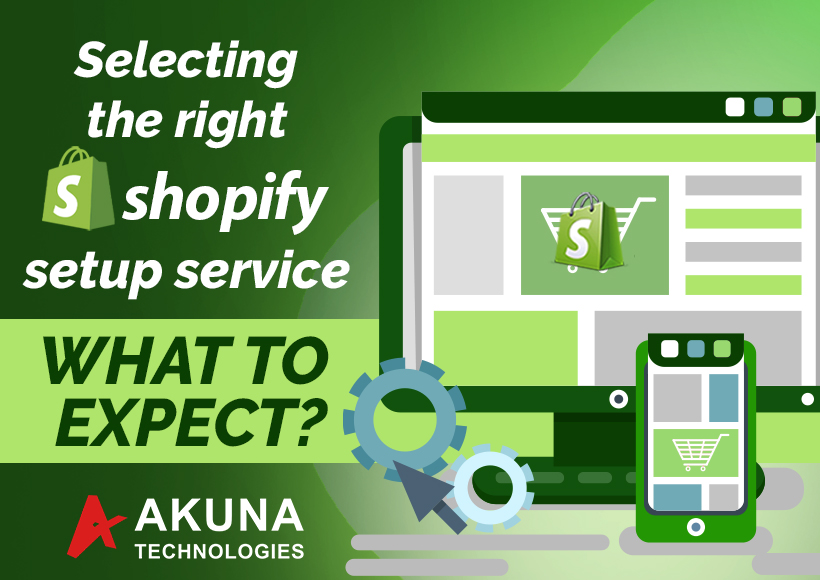 SELECTING THE RIGHT SHOPIFY SETUP SERVICE - WHAT TO EXPECT? - Akuna ...